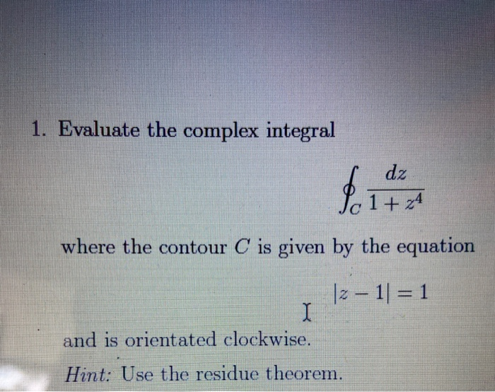 Solved 1. Evaluate the complex integral fdz Salt 4 where the | Chegg.com