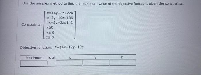 Solved Use the simplex method to find the maximum value of | Chegg.com