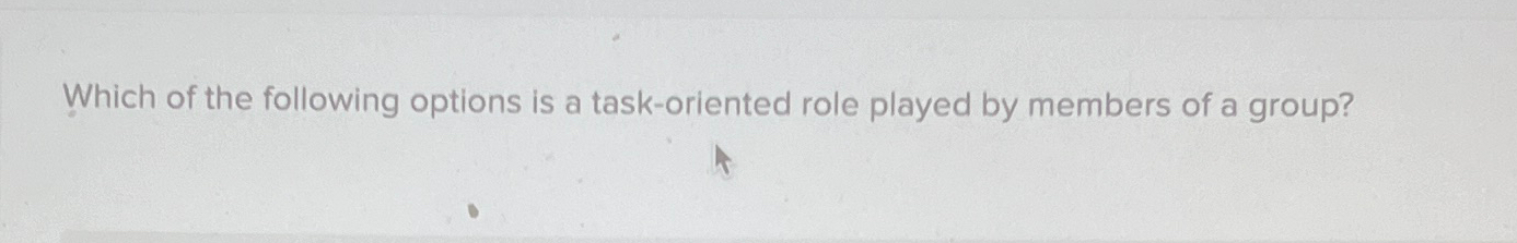 Solved Which of the following options is a task-oriented | Chegg.com