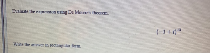 Solved Evaluate the expression using De Moivre's theorem. | Chegg.com