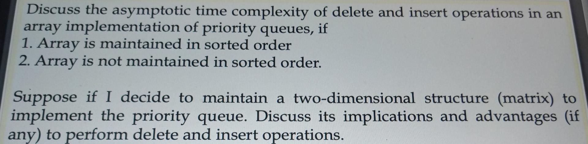 Solved Discuss the asymptotic time complexity of delete and | Chegg.com