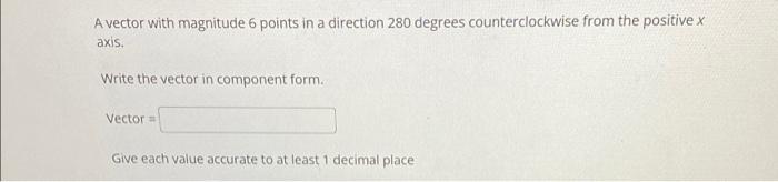 Solved Avector with magnitude 6 points in a direction 280 | Chegg.com