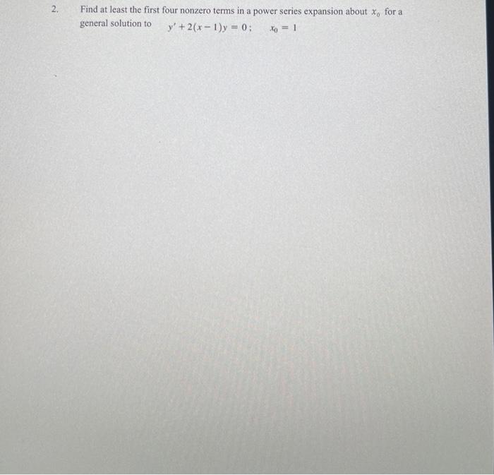 Solved 2. Find at least the first four nonzero terms in a | Chegg.com