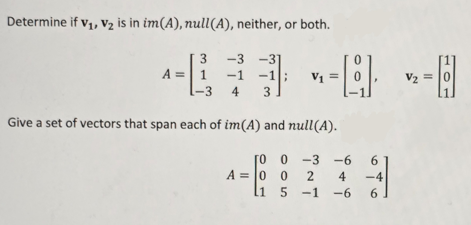 Solved by an EXPERT Determine if v1,v2 ﻿is in im(A), ﻿null (A), ﻿neither, | Chegg.com