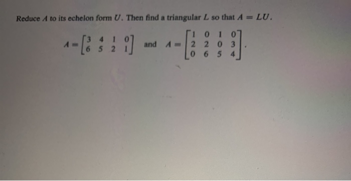 Solved Reduce A to its echelon form U. Then find a | Chegg.com