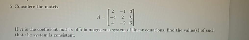 Solved 5 ﻿Considere the matrixA=[2-13-42k4-26]If A ﻿is the | Chegg.com