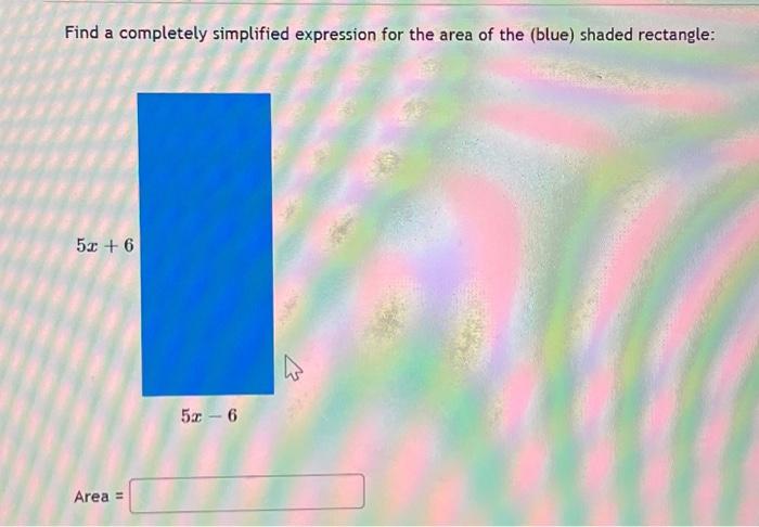 Solved Find a completely simplified expression for the area | Chegg.com