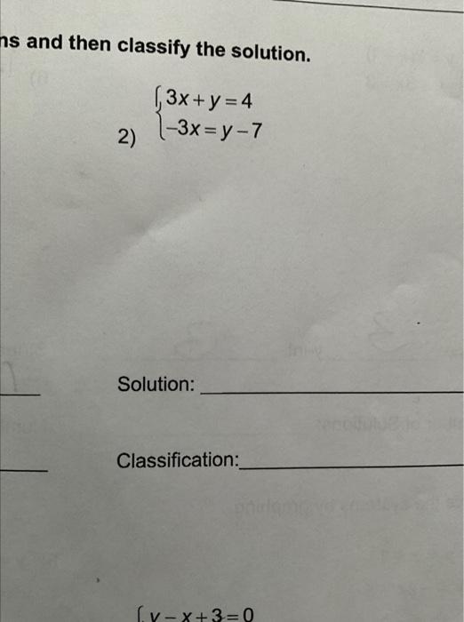 Solved and then classify the solution. 2) {3x+y=4−3x=y−7 | Chegg.com