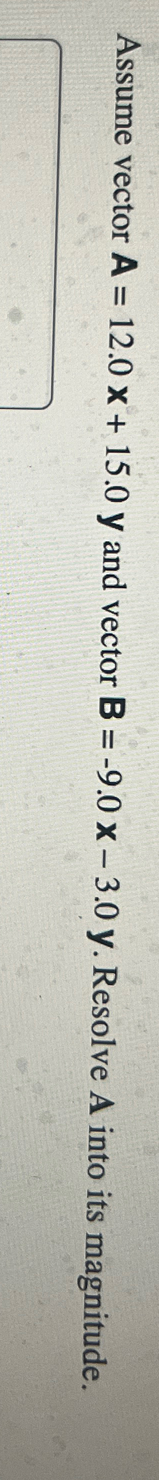 Solved Assume vector A=12.0x+15.0y ﻿and vector B=-9.0x-3.0y. | Chegg.com