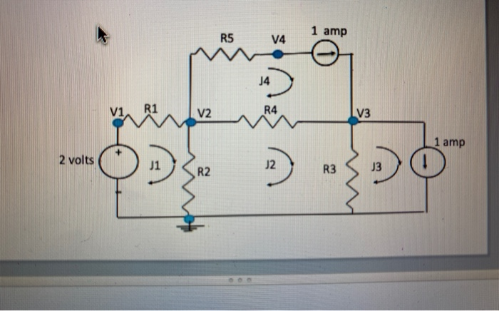 Solved 1 amp R5 V4 J4 V1 R1 V2 R4 V3 1 amp 2 volts J1 J2 R2 | Chegg.com