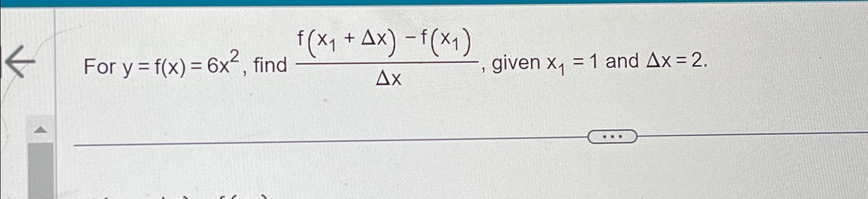 Solved For y=f(x)=6x2, ﻿find f(x1+Δx)-f(x1)Δx, ﻿given x1=1 | Chegg.com