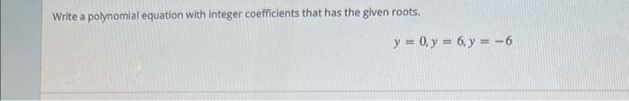 Solved Write a polynomial equation with integer coefficients | Chegg.com