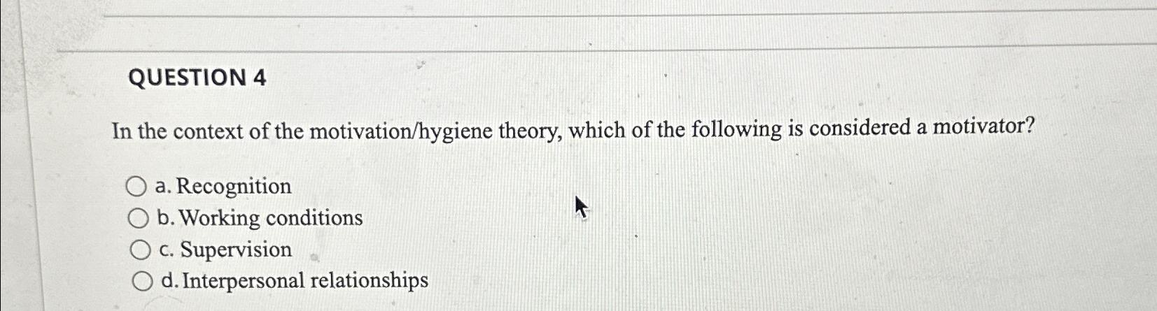 Solved QUESTION 4In the context of the motivation/hygiene | Chegg.com
