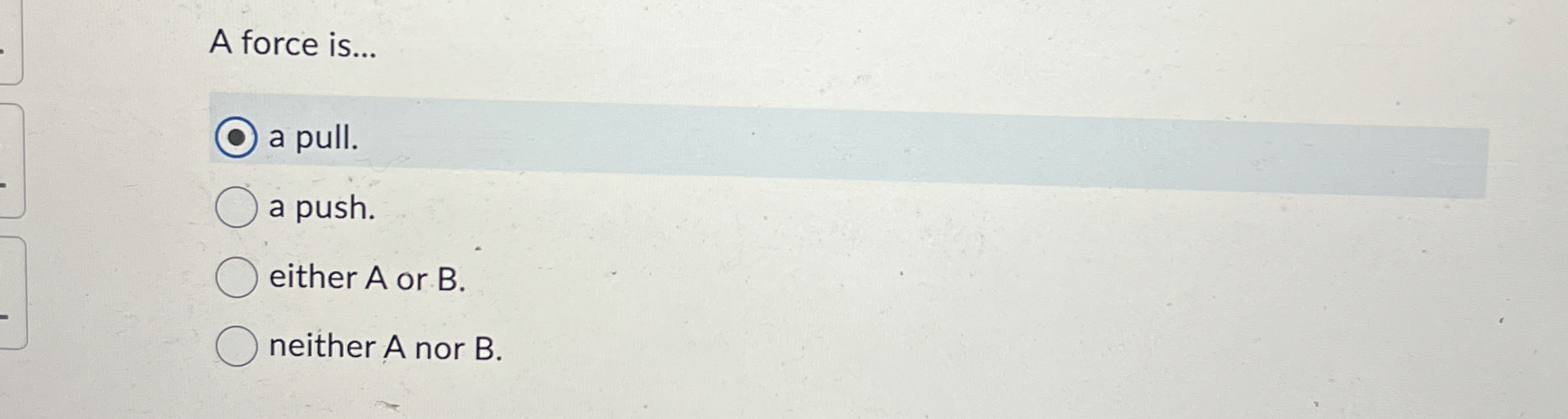 Solved A force is...a pull.a push.either A ﻿or B.neither A | Chegg.com