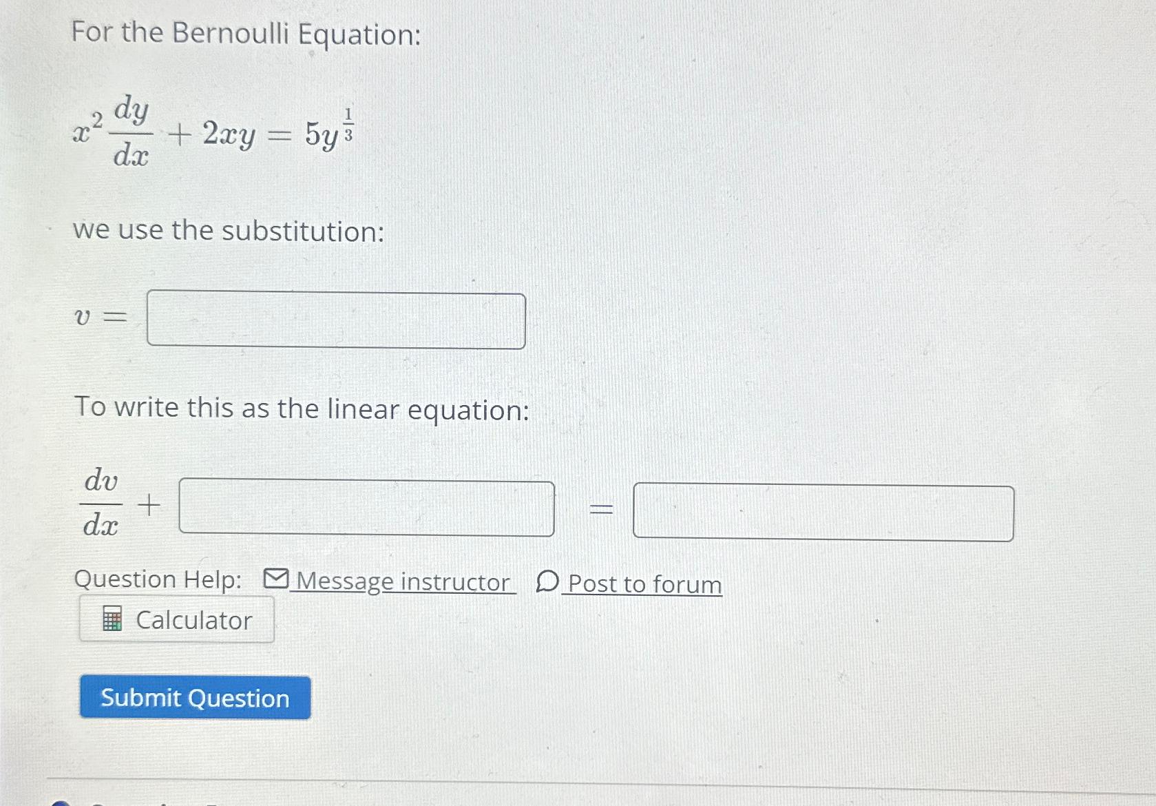 Solved For the Bernoulli Equation:x2dydx+2xy=5y13we use the | Chegg.com