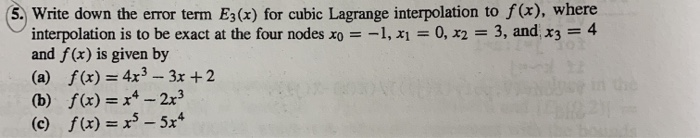 Solved 5. Write down the error term E3(x) for cubic Lagrange | Chegg.com