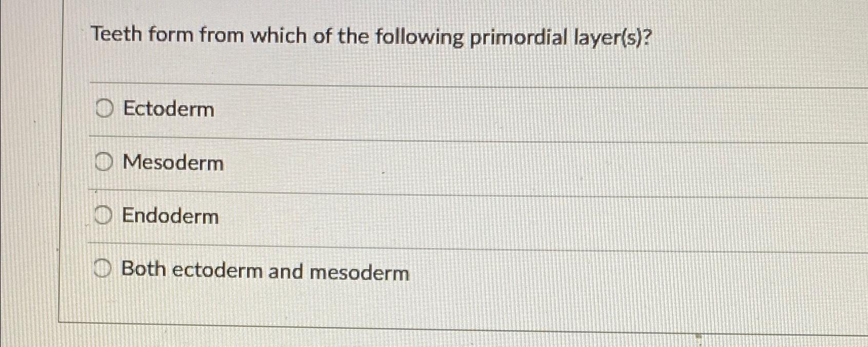 Solved Teeth form from which of the following primordial | Chegg.com