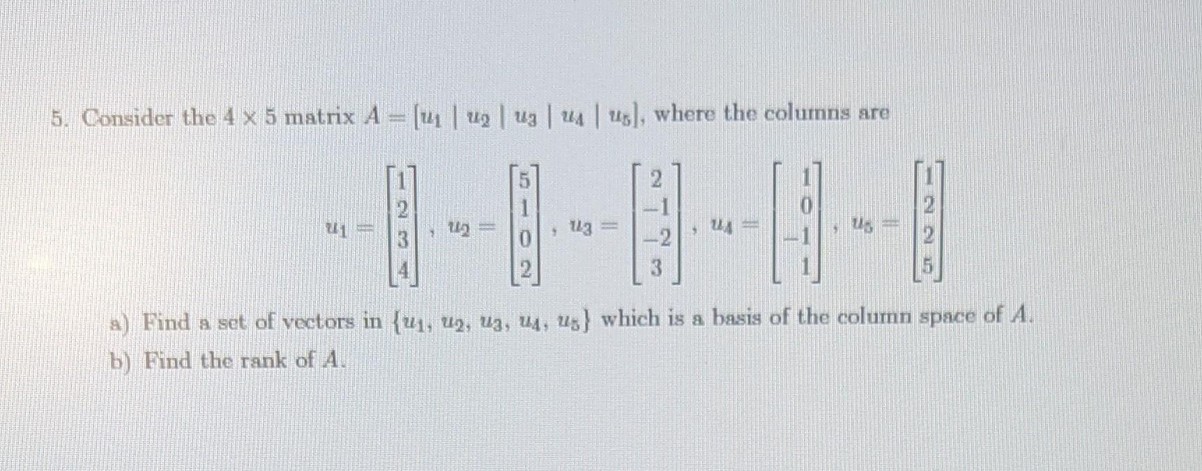 Solved Consider the 4×5 matrix A=[u1∣u2∣u3∣u4∣u5], where the | Chegg.com