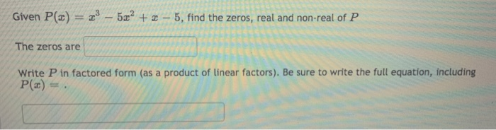 Solved Given P(x) = x – 5x2 + 2 – 5, find the zeros, real | Chegg.com