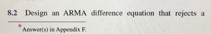Solved 8.2 Design an ARMA difference equation that rejects a | Chegg.com