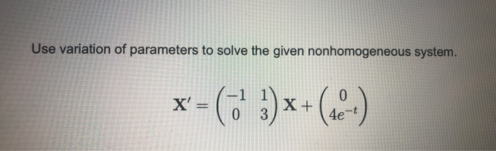Solved Use variation of parameters to solve the given | Chegg.com