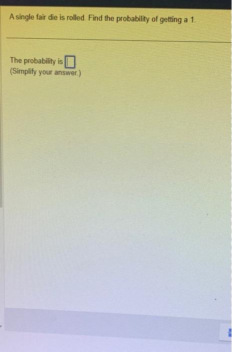 Solved A single fair die is rolled. Find the probability of | Chegg.com