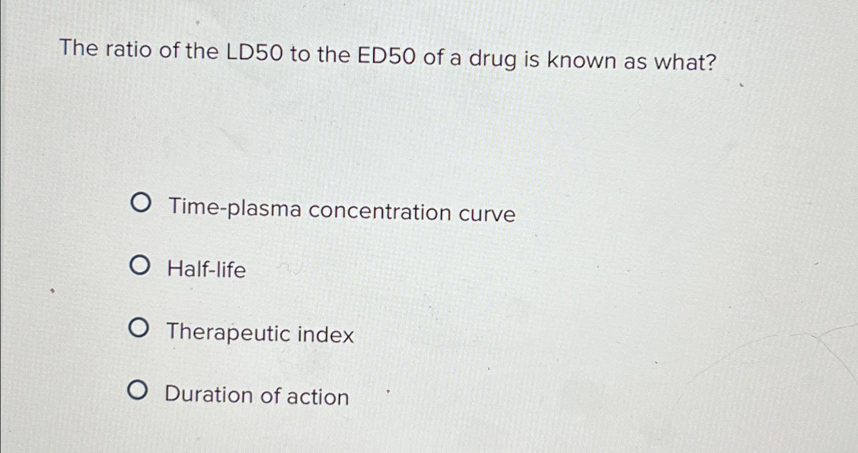 Solved The ratio of the LD50 ﻿to the ED50 ﻿of a drug is | Chegg.com