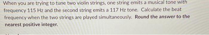 Solved When you are trying to tune two violin strings, one | Chegg.com