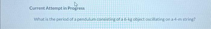 Solved Current Attempt in Progress What is the period of a | Chegg.com