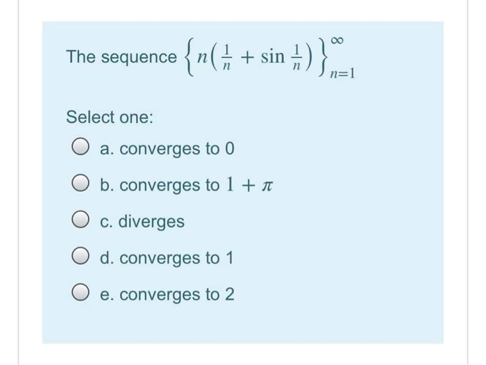 Solved The sequence {n(+ + sin n=1 Select one: O a. | Chegg.com