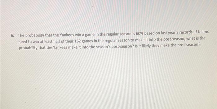Solved 6. The probability that the Yankees win a game in the | Chegg.com