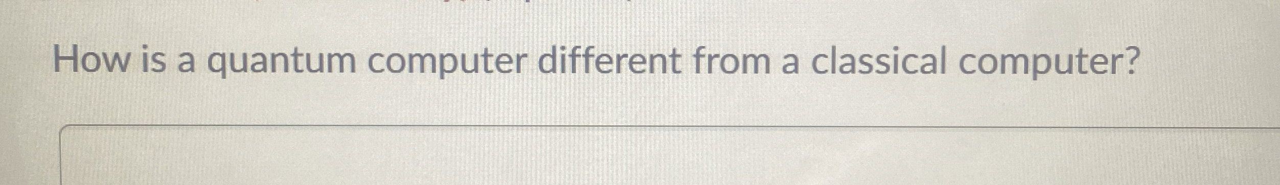 Solved How is a quantum computer different from a classical | Chegg.com