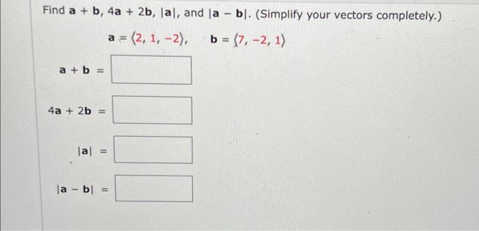 Solved Find a+b,4a+2b,∣a∣, and ∣a−b∣. (Simplify your vectors | Chegg.com