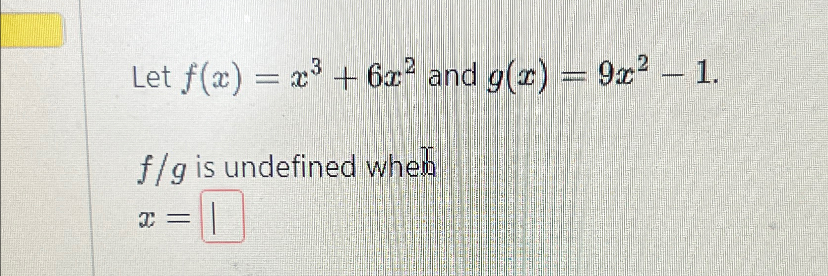 Solved Let f(x)=x3+6x2 and g(x)=9x2-1.fg is undefined | Chegg.com Solved Let f(x)=x3+6x2 and g(x)=9x2-1.fg is undefined | Chegg.com