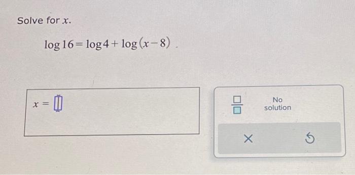 Solved Solve for x. log16=log4+log(x−8) | Chegg.com