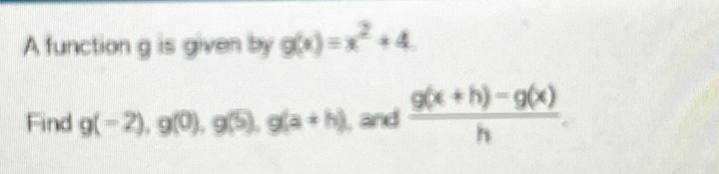 Solved A function g ﻿is given by g(x)=x2+4 ﻿Find | Chegg.com