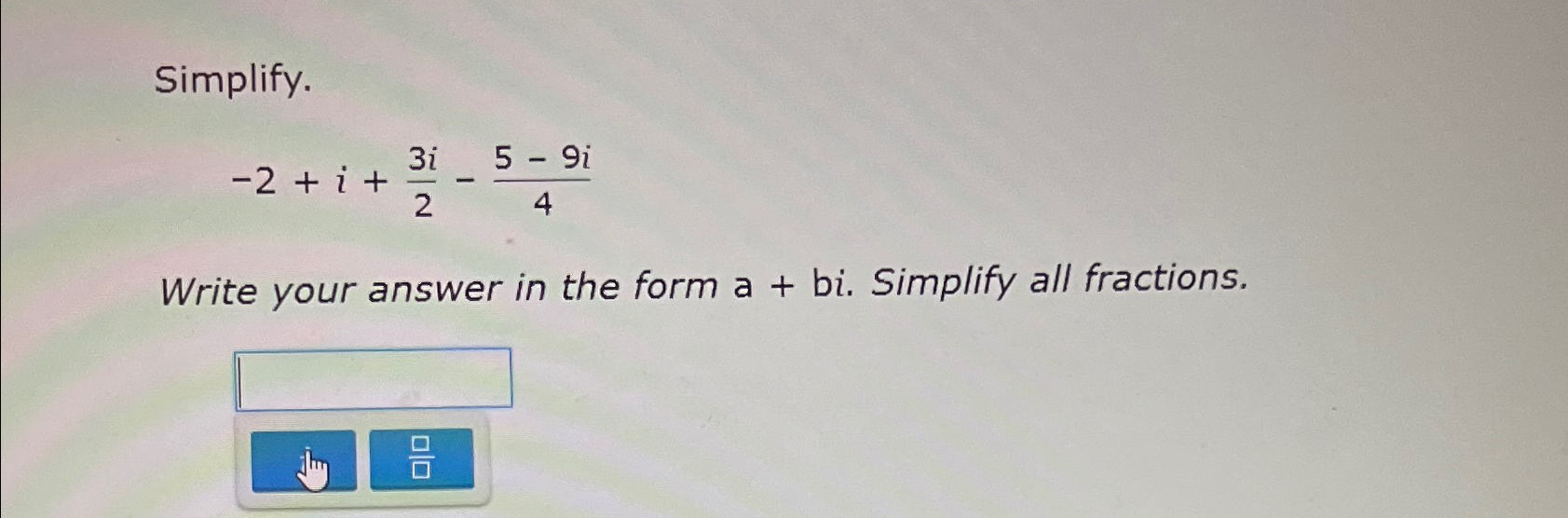 Solved Simplify.-2+i+3i2-5-9i4Write your answer in the form | Chegg.com
