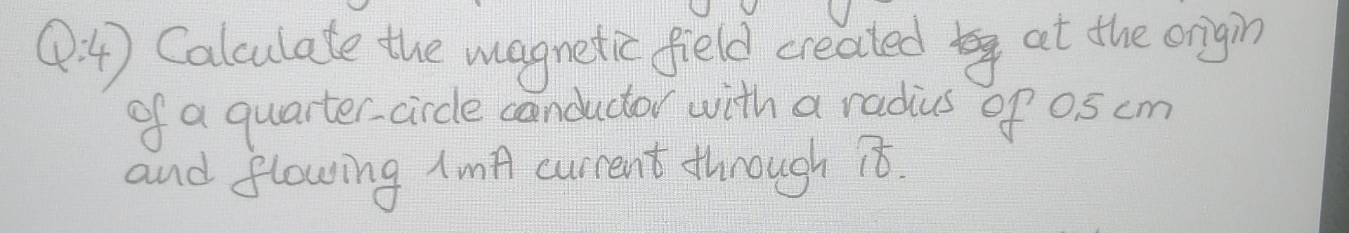 Solved Q:4) Calculate the magnetic field created at the | Chegg.com