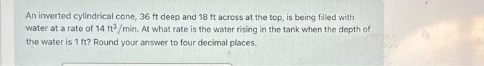 Solved An inverted cylindrical cone, 36ft deep and 18ft | Chegg.com