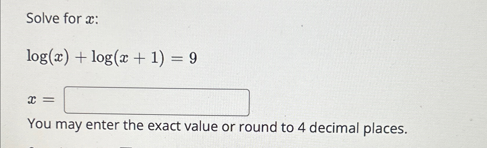 Solved Solve for x ﻿:log(x)+log(x+1)=9x=You may enter the | Chegg.com