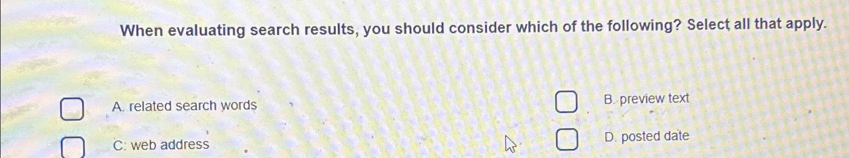 Solved When evaluating search results, you should consider | Chegg.com