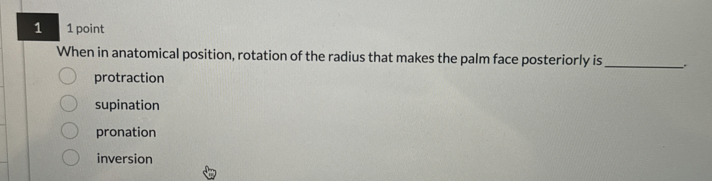 Solved 11 ﻿pointWhen in anatomical position, rotation of the | Chegg.com