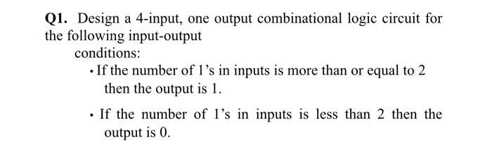 Solved Q1. Design a 4-input, one output combinational logic | Chegg.com