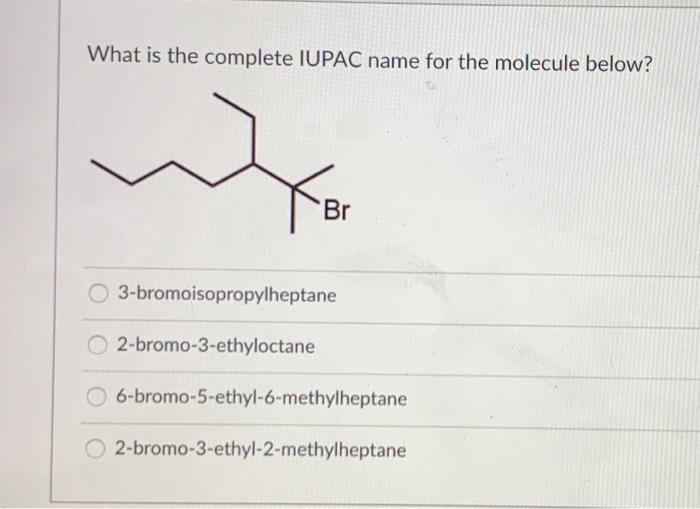 Solved What is the complete IUPAC name for the molecule | Chegg.com