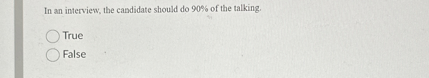 Solved In an interview, the candidate should do 90% ﻿of the | Chegg.com