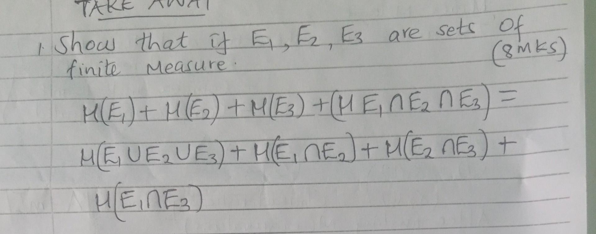 Solved Show that if E1,E2,E3 are sets of finite Measure | Chegg.com