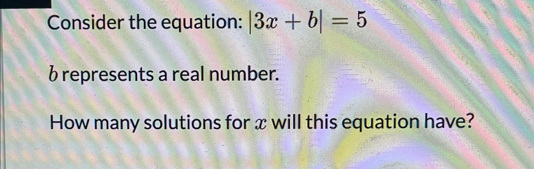 Solved Consider the equation: |3x+b|=5b ﻿represents a real | Chegg.com