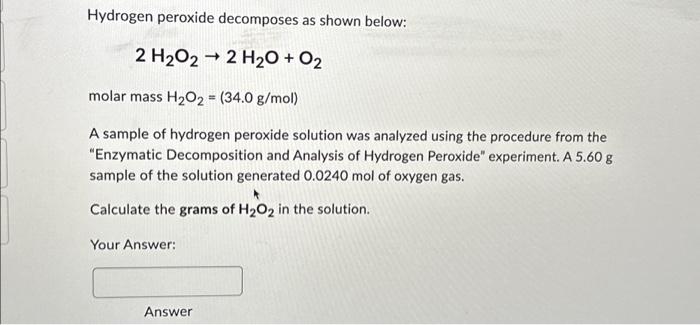 Solved Hydrogen peroxide decomposes as shown below: 2 H₂O2 → | Chegg.com