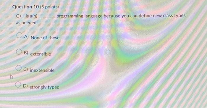 Solved Question 10 (5 points) C++ is a(n) as needed. 4 A) | Chegg.com