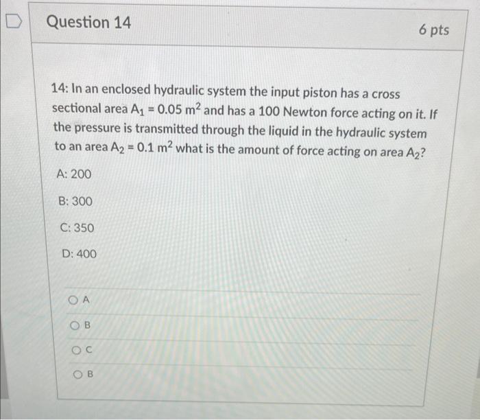 Solved 14: In an enclosed hydraulic system the input piston | Chegg.com